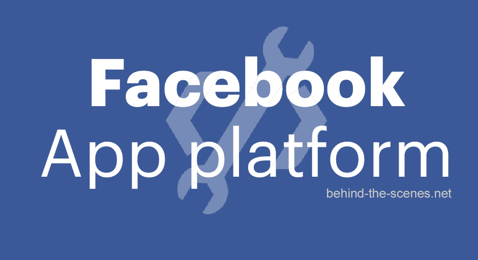 Introducing the Facebook App platform | Behind The Scenes