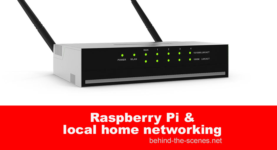 The Raspberry Pi & Local Home Networking | Behind The Scenes